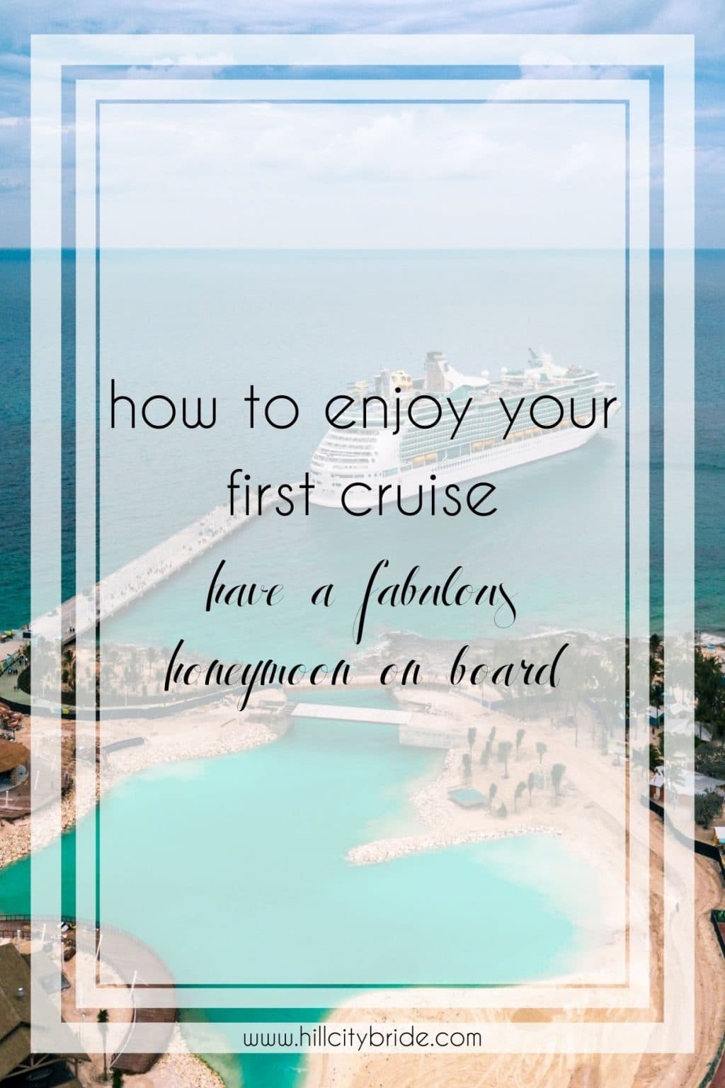 6 Fabulous Tips to Guarantee You Enjoy Your First Cruise - Hill City Bride